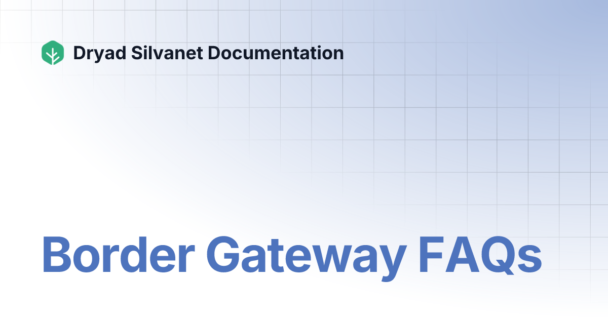 Border Gateway FAQs | Dryad Silvanet Documentation