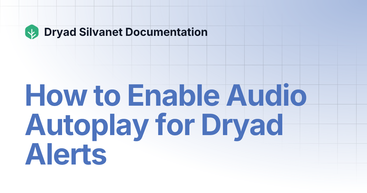 How to Enable Audio Autoplay for Dryad Alerts | Dryad Silvanet Documentation